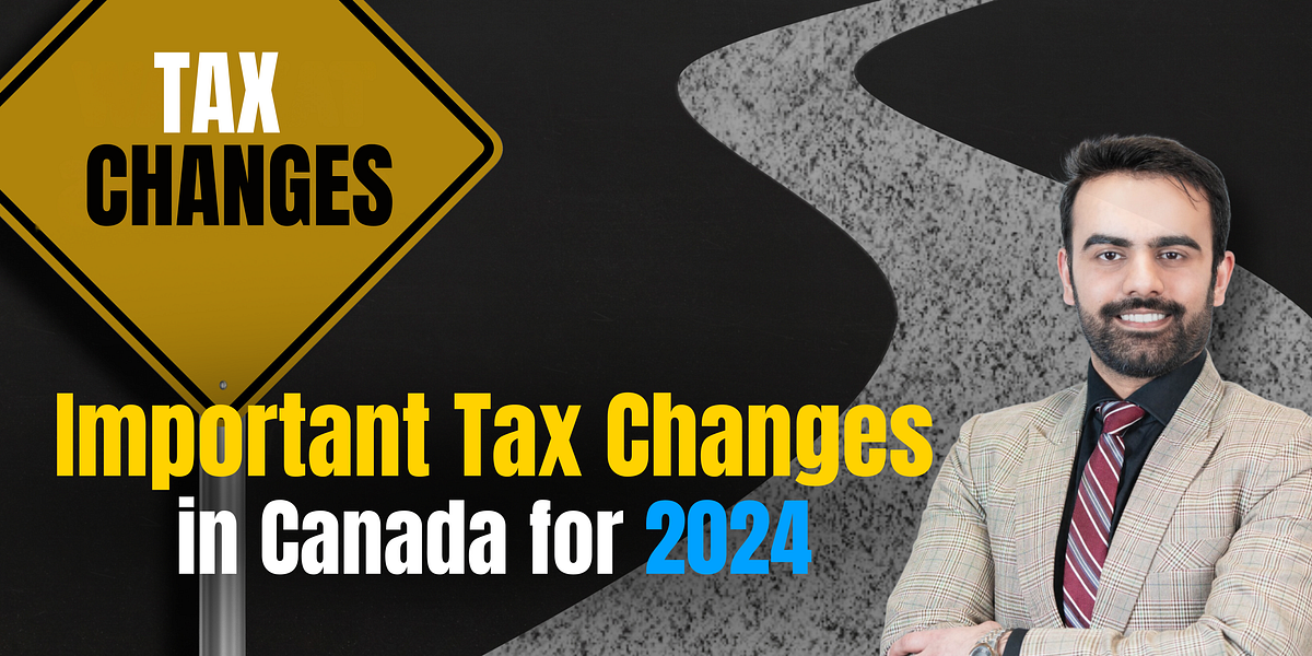 Important Tax Changes in Canada for 2024 | by Lakshay Gandhi | Feb ...
