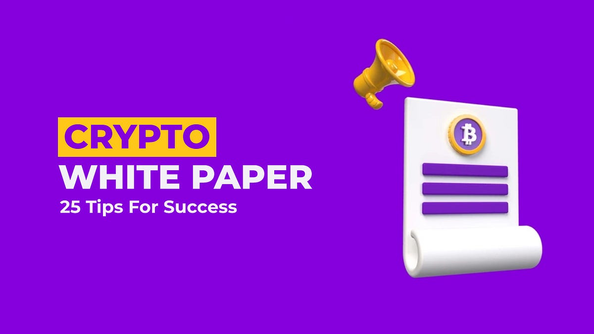 Crypto White Paper Writing: 25 Tips for Success | Coinmonks