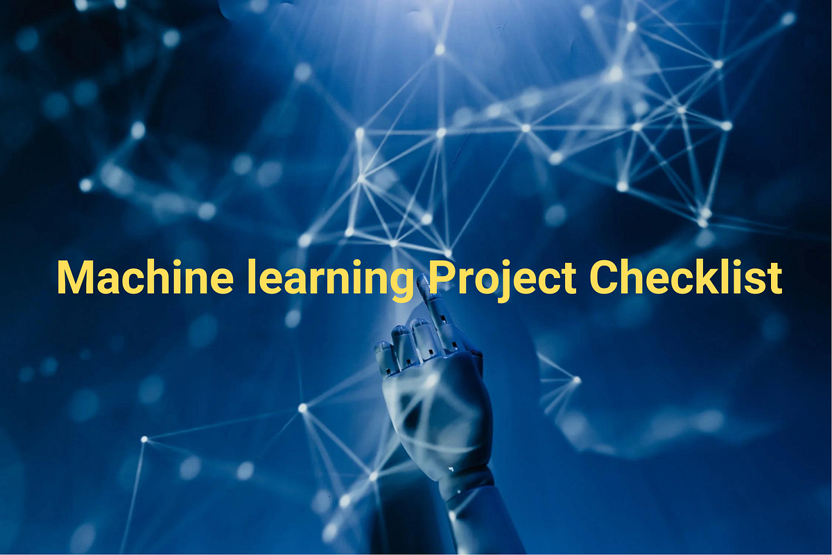 Machine Learning Project Checklist | by Ochwada | Medium