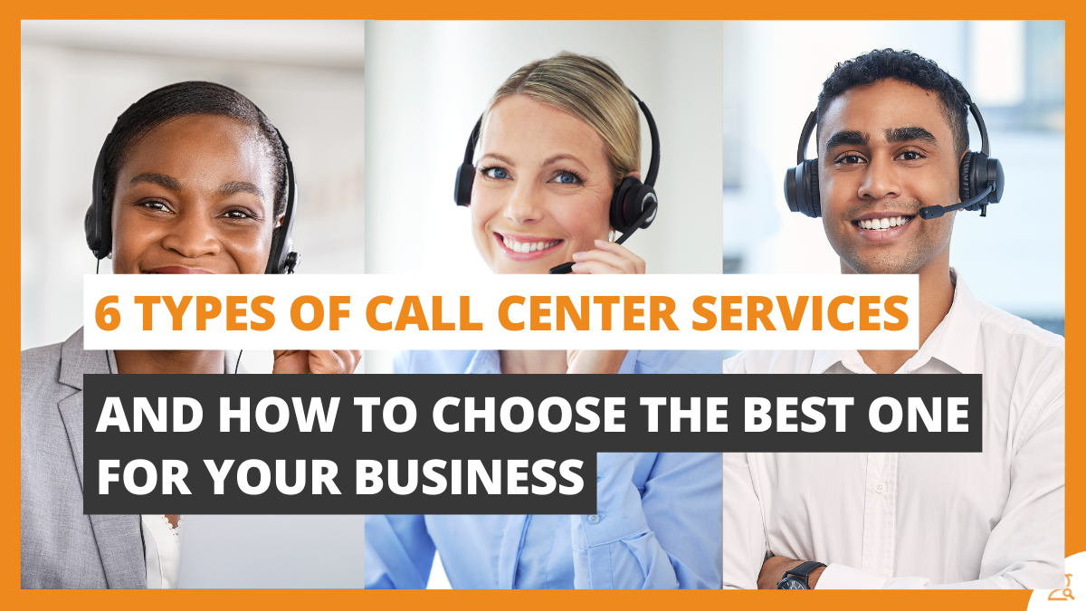 6 Types of Call Center Services and How to Choose the Best One for Your ...