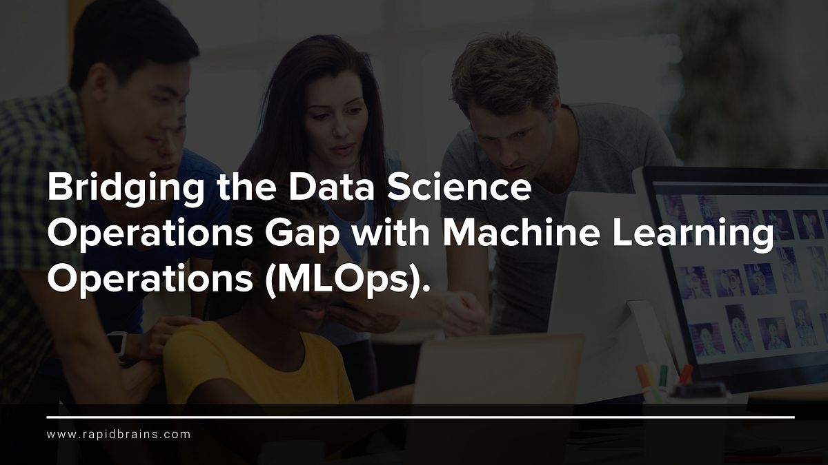 Bridging The Data Science Operations Gap With Machine Learning Operations Mlops By Abhijith