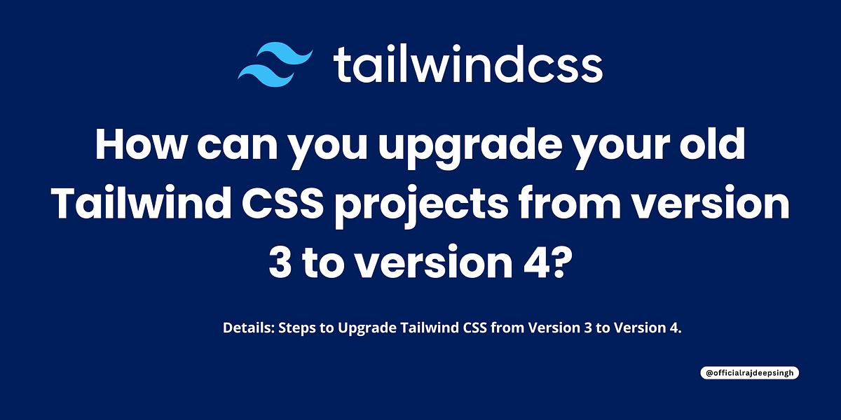 How can you upgrade your old Tailwind CSS projects from version 3 to version 4? | by Rajdeep ...