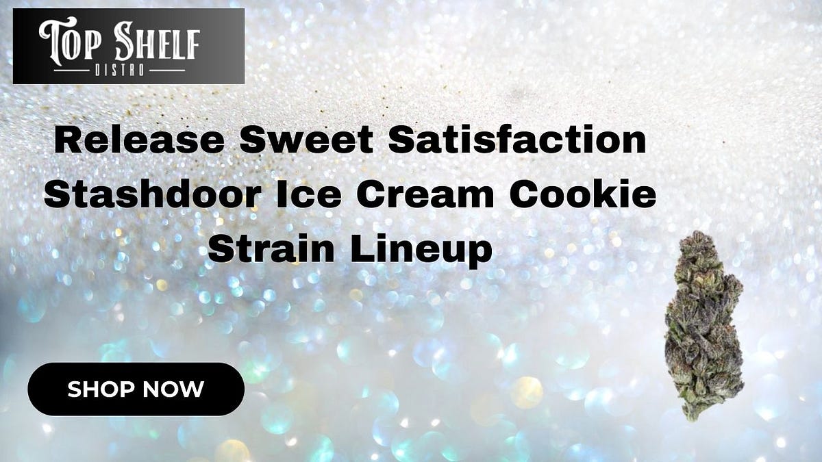 Release Sweet Satisfaction Stashdoor Ice Cream Cookie Strain Lineup ...
