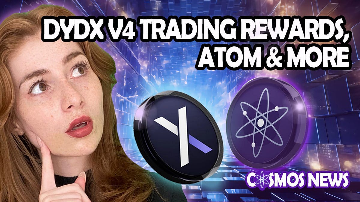 COSMOS NEWS: DYDX V4 TRADING REWARDS, ATOM & MORE!! | by Cosmic Validator | CosmicValidator | Medium