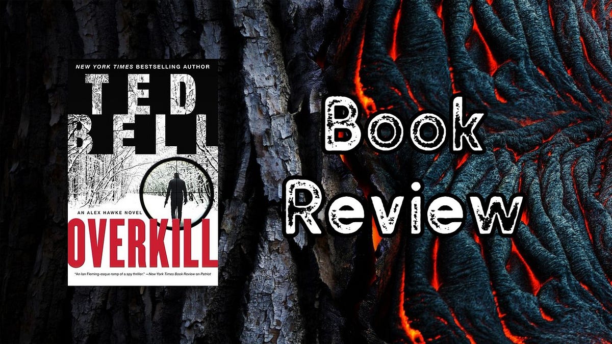 Book Review: Overkill (Alexander Hawke #10) by Ted Bell | by Twila ...