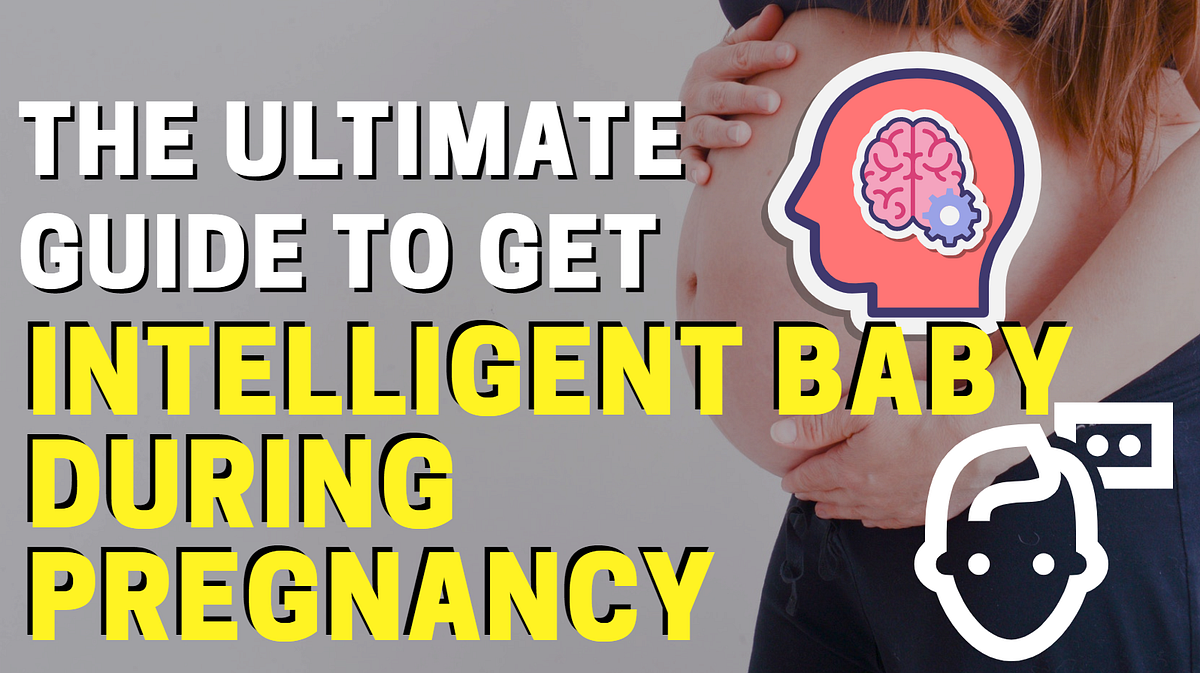 The Ultimate Guide to Get Intelligent Baby During Pregnancy | by Untold ...