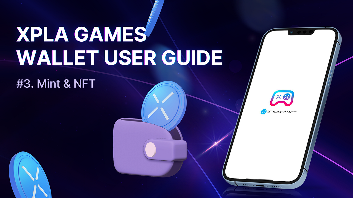 [XPLA GAMES WALLET USER GUIDE] #3. Mint & NFT | by XPLA GAMES | XPLA Ecosystem | Medium