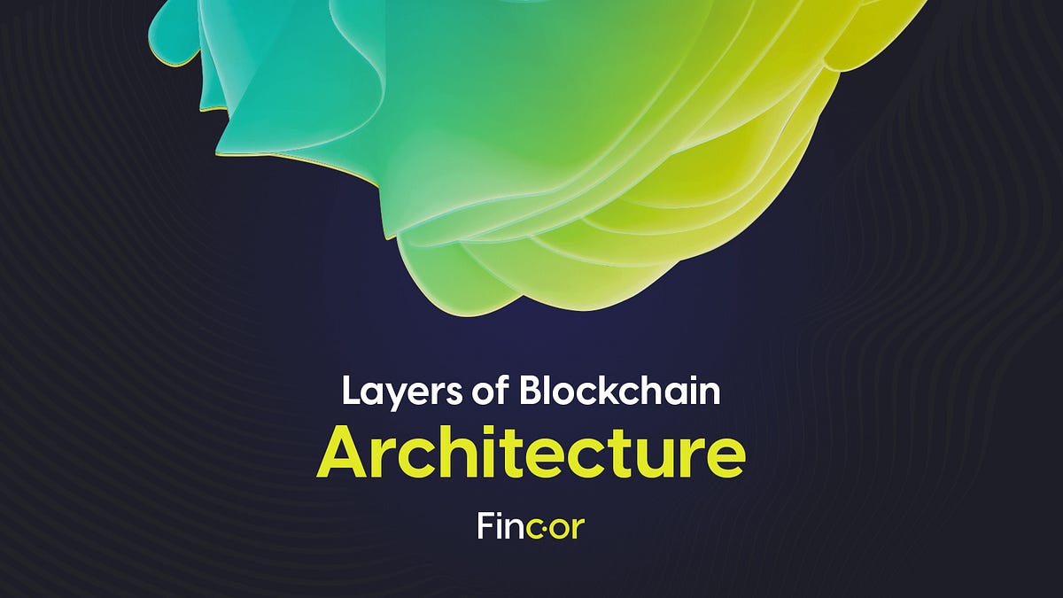 Blockchain Architecture — What Makes Up the Blockchain? | by Fincor ...