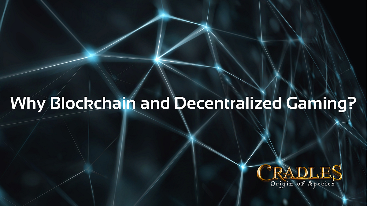 Why Blockchain and Decentralized Gaming? | by Cradles | Medium