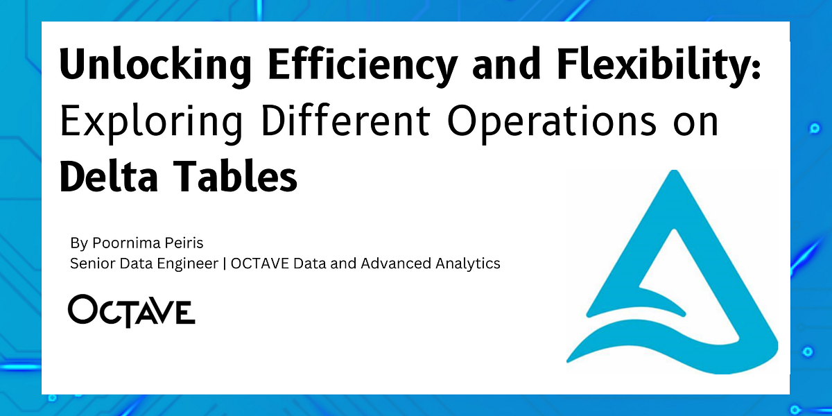 Unlocking Efficiency And Flexibility Exploring Different Operations On Delta Tables By Octave