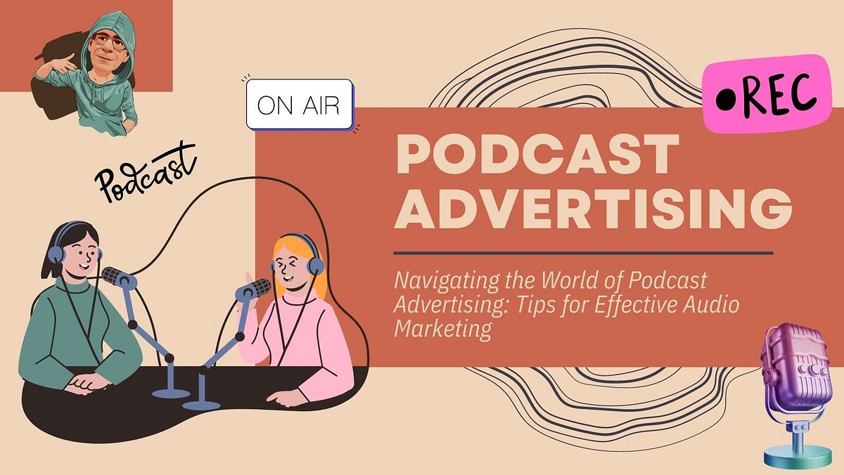 Navigating the World of Podcast Advertising: Tips for Effective Audio ...