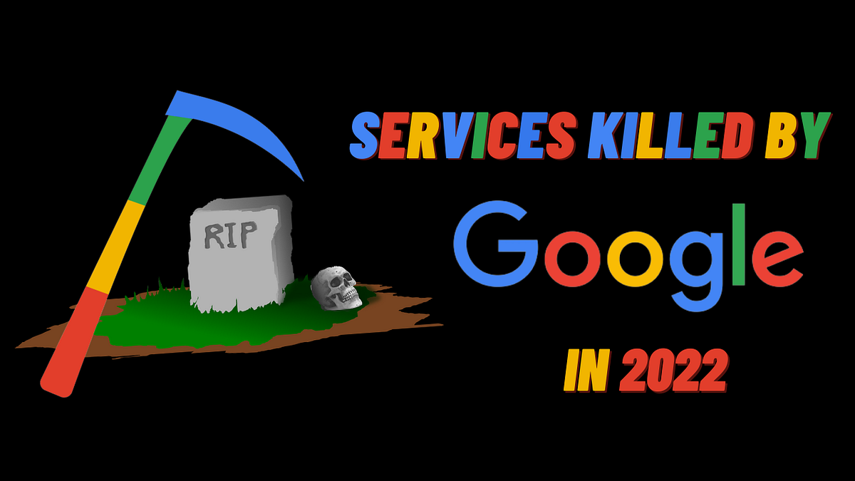Killed by Google in 2022. கூகுள் வருடந்தோறும் பெரிய அளவில்… | by ...