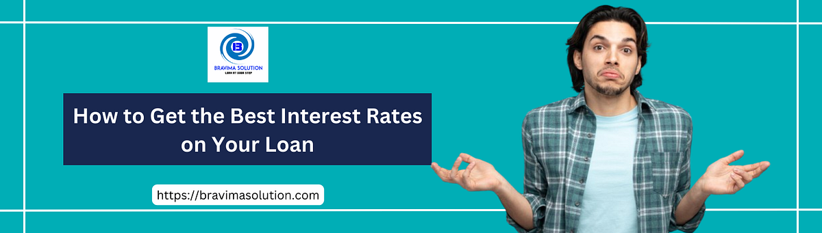 How to Get the Best Interest Rates on Your Loan | by Bravimasolution ...