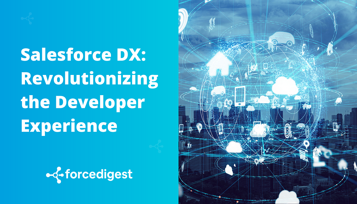 Salesforce DX: Revolutionizing the Developer Experience | by ForceDigest - All About Salesforce ...