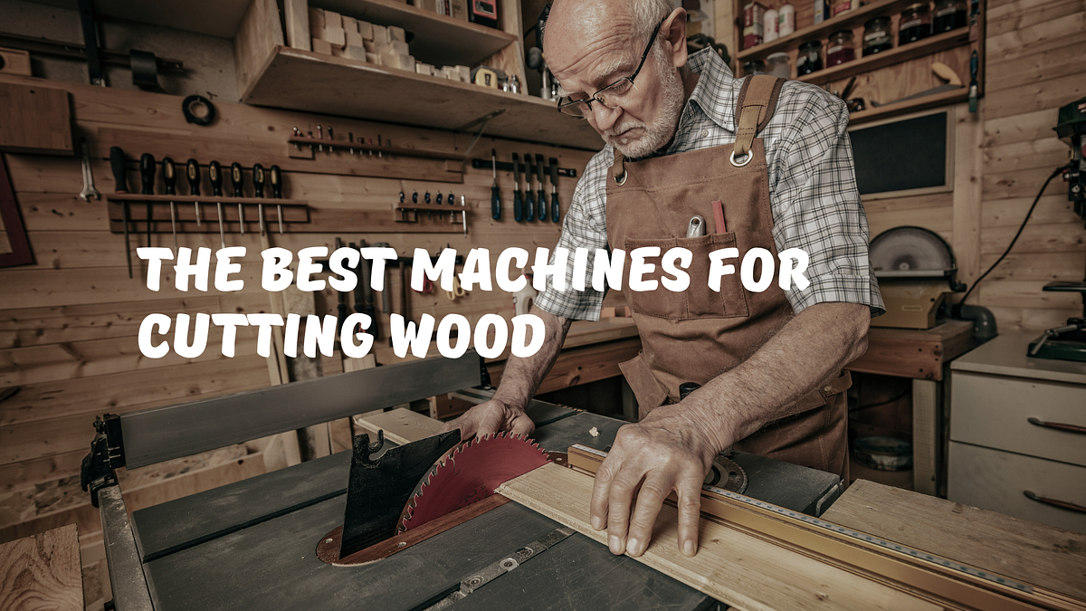 The Best Machines for Cutting Wood | by Dakota Agnil | Medium