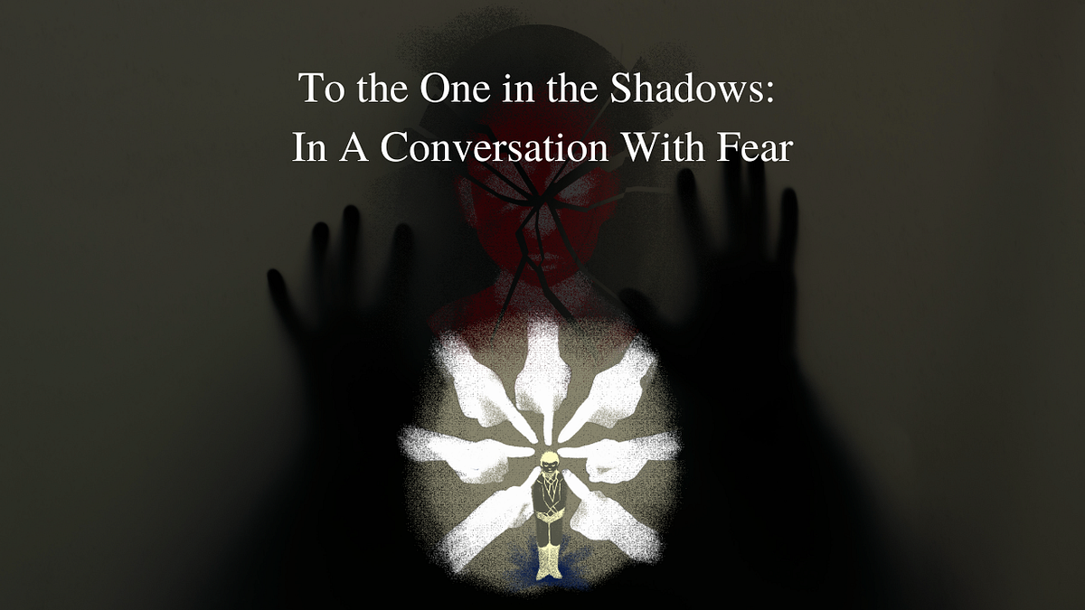 To the One in the Shadows: In A Conversation With Fear | by Joy | May ...