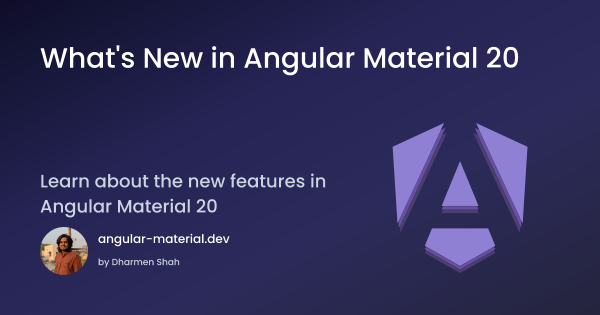 What’s New in Angular Material 20 | by Dharmen Shah | Jul, 2025 | JavaScript in Plain English