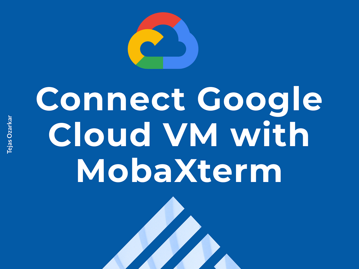 Simple steps for connecting to Google Cloud VM Instance through MobaXterm | by Tejas Ozarkar ...