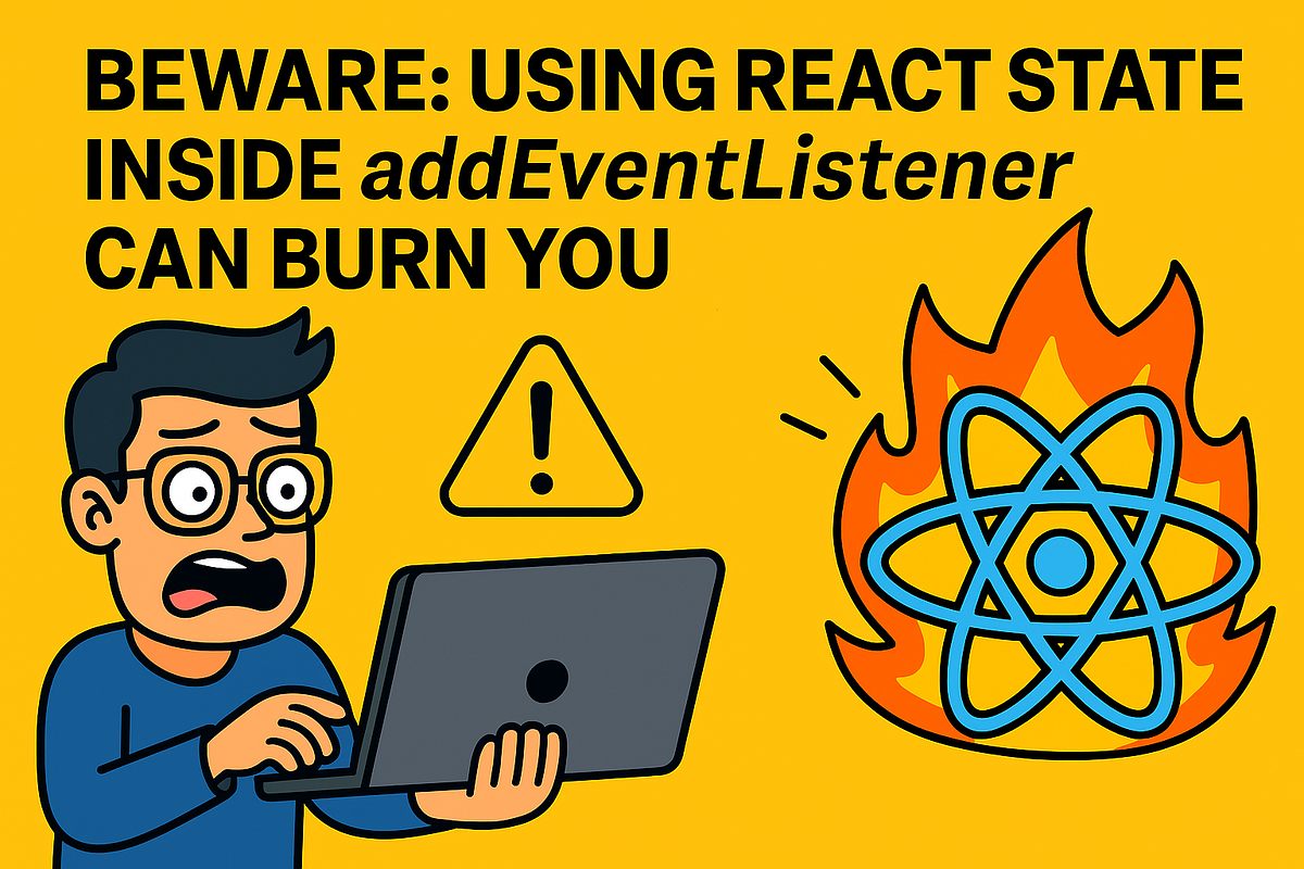 Using React State Inside addEventListener Can Burn You | by Keing0 | Jun, 2025 | Medium