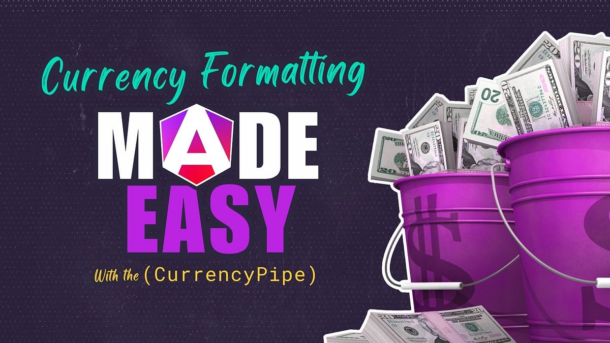 Mastering the Angular Currency Pipe… Easy Money! | by Brian Treese | Medium