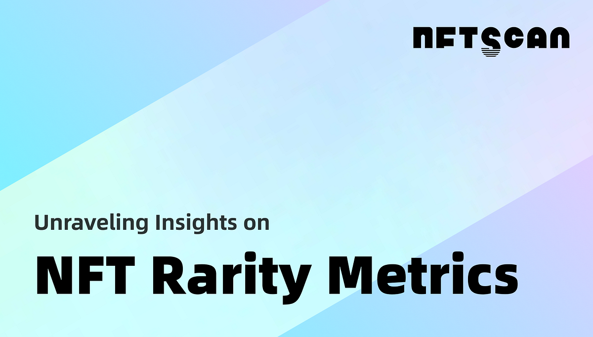The Art of Rarity: Unraveling NFTScan’s Insights on NFT Rarity Metrics | by NFTScan | NFTScan ...