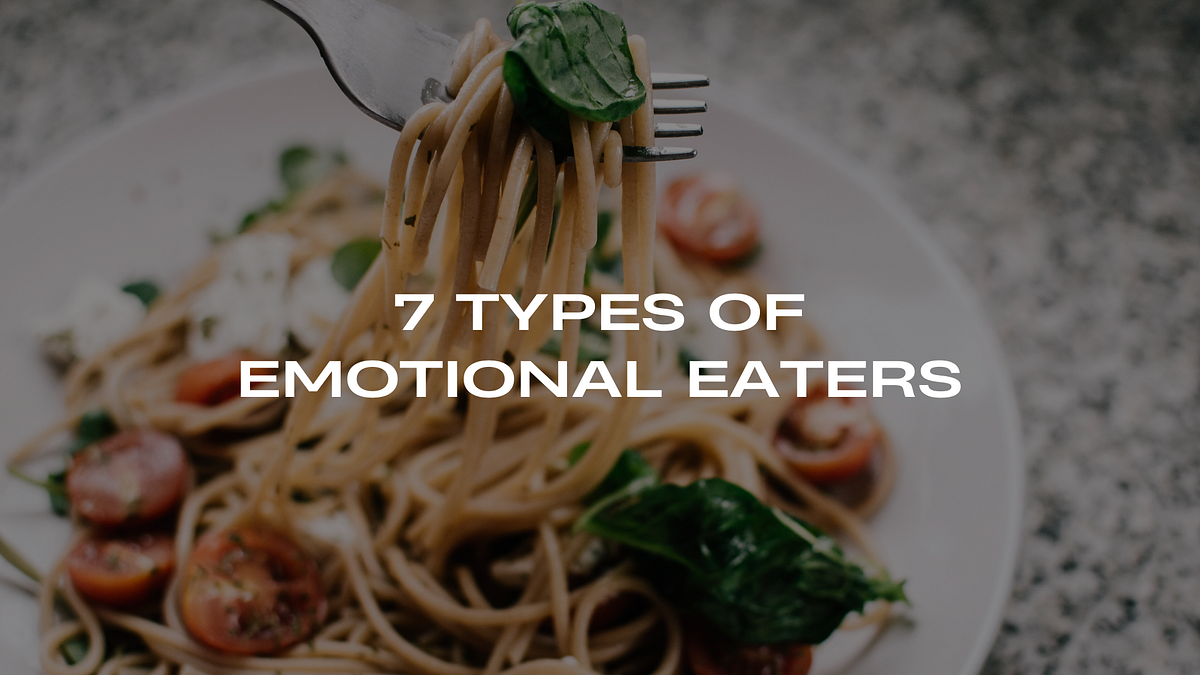 Food Relationships: The 7 Types of Emotional Eaters (plus strategies ...