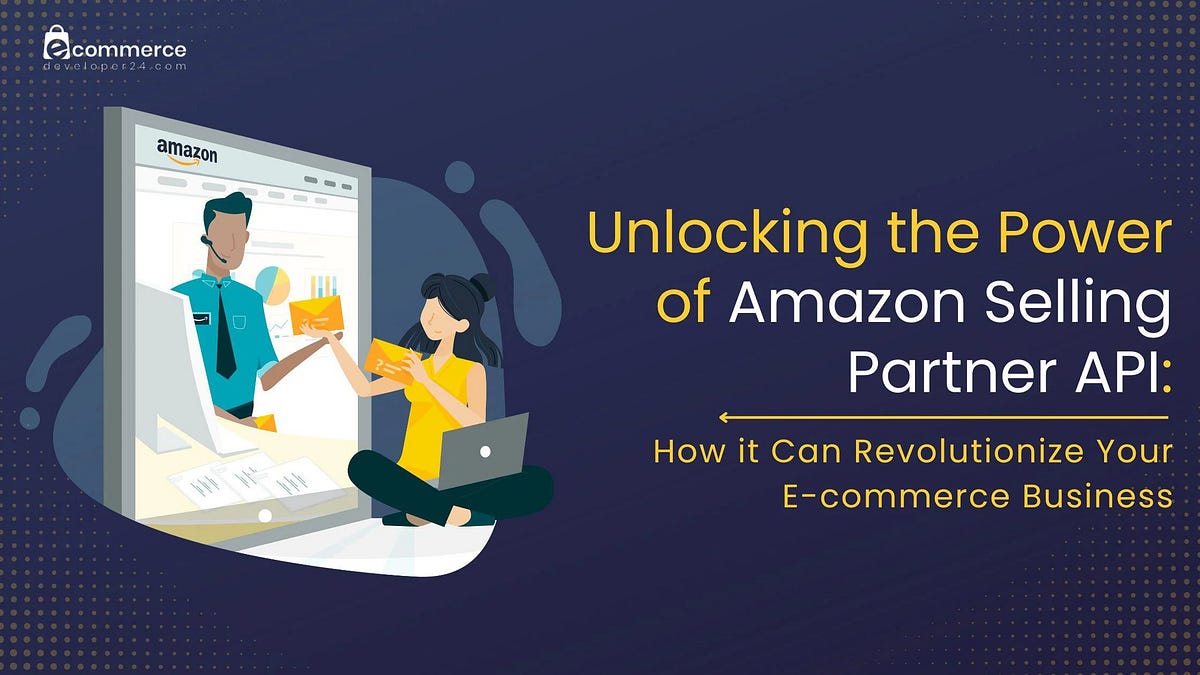 Unlocking the Power of Amazon Selling Partner API: How it Can Revolutionize Your E-commerce ...