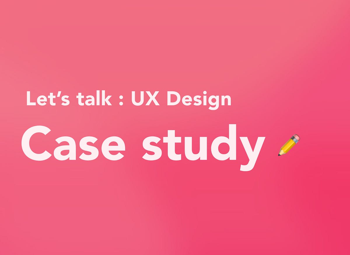 How to write a UX design case study | by Jyoti Mann | Medium