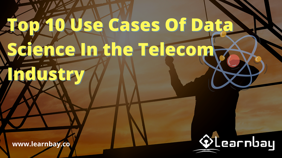 Top 10 Use Cases Of Data Science In the Telecom Industry | by Techno ...