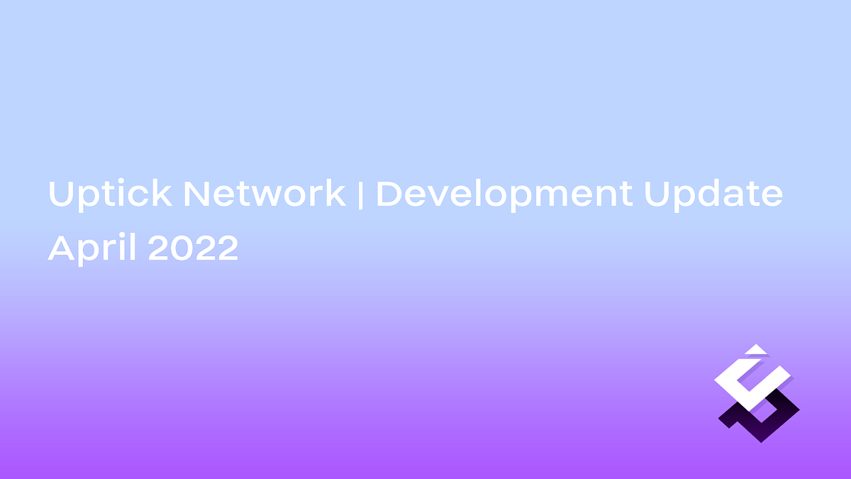Uptick Network | Development Update | April 2022 | by Uptick Network ...