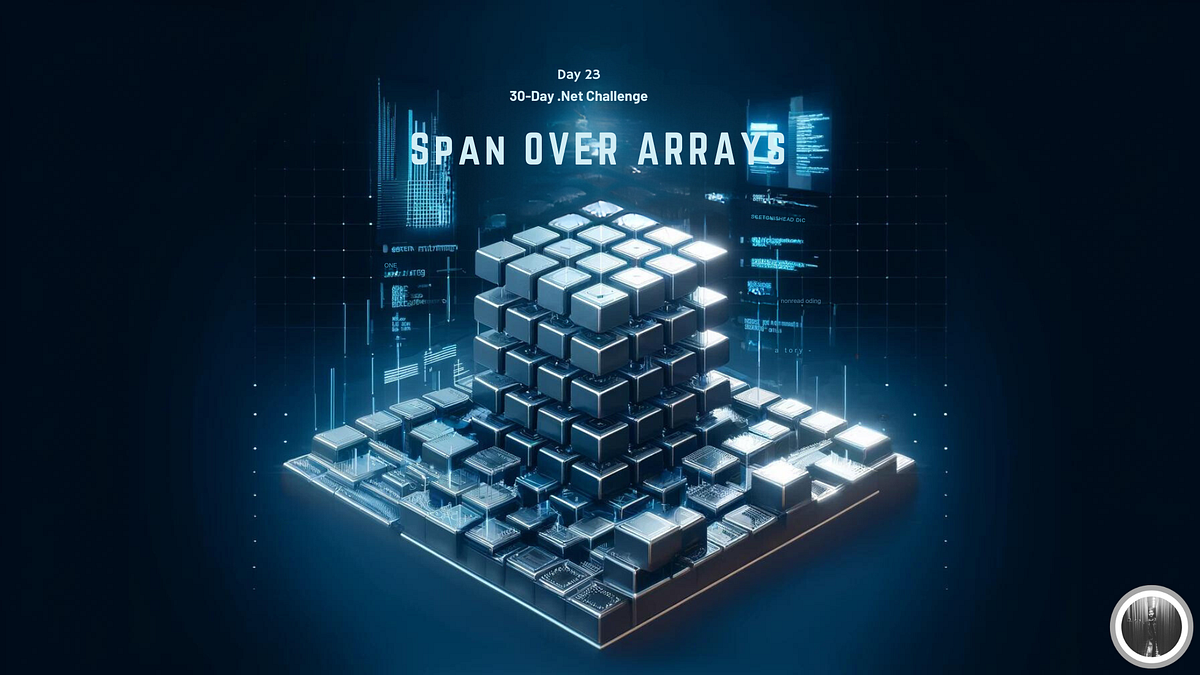 Day 23 of 30-Day .NET Challenge: Span over Arrays | by Sukhpinder Singh | C# .Net | .Net ...