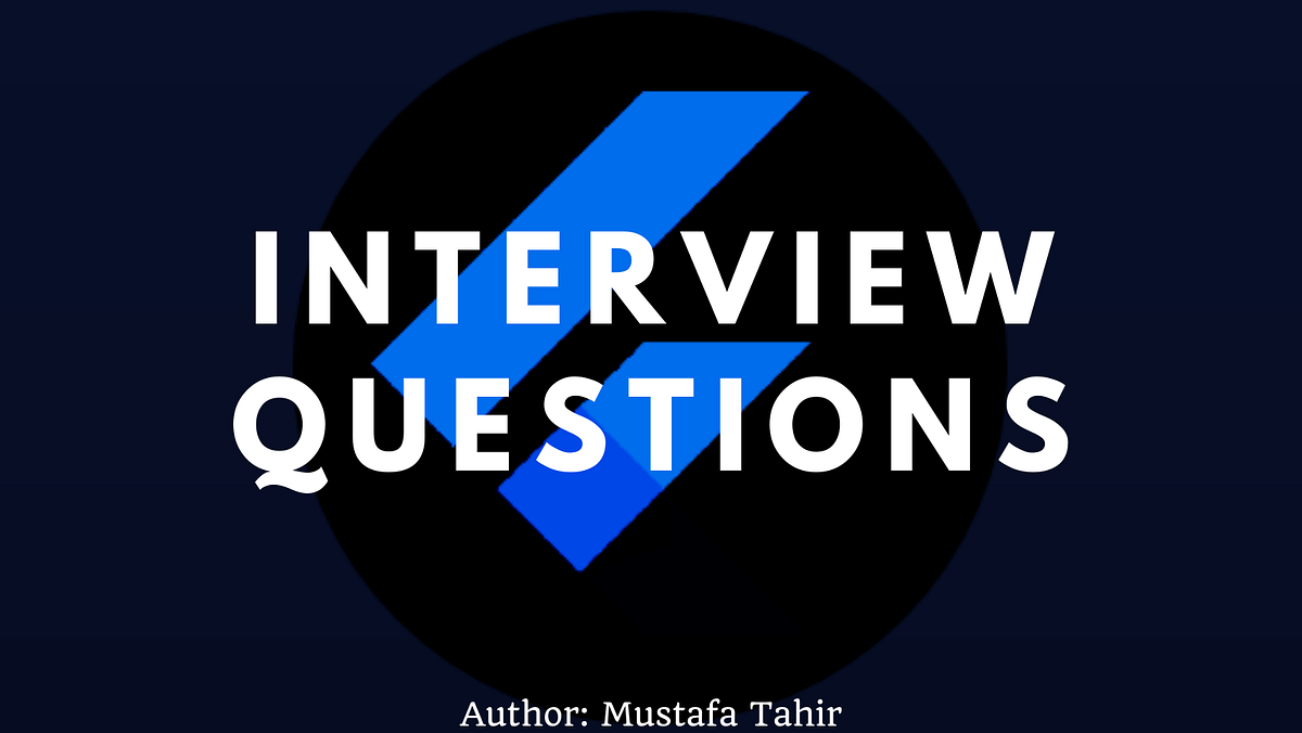 Flutter Interview questions that may help you | by Mustafa Tahir | Medium