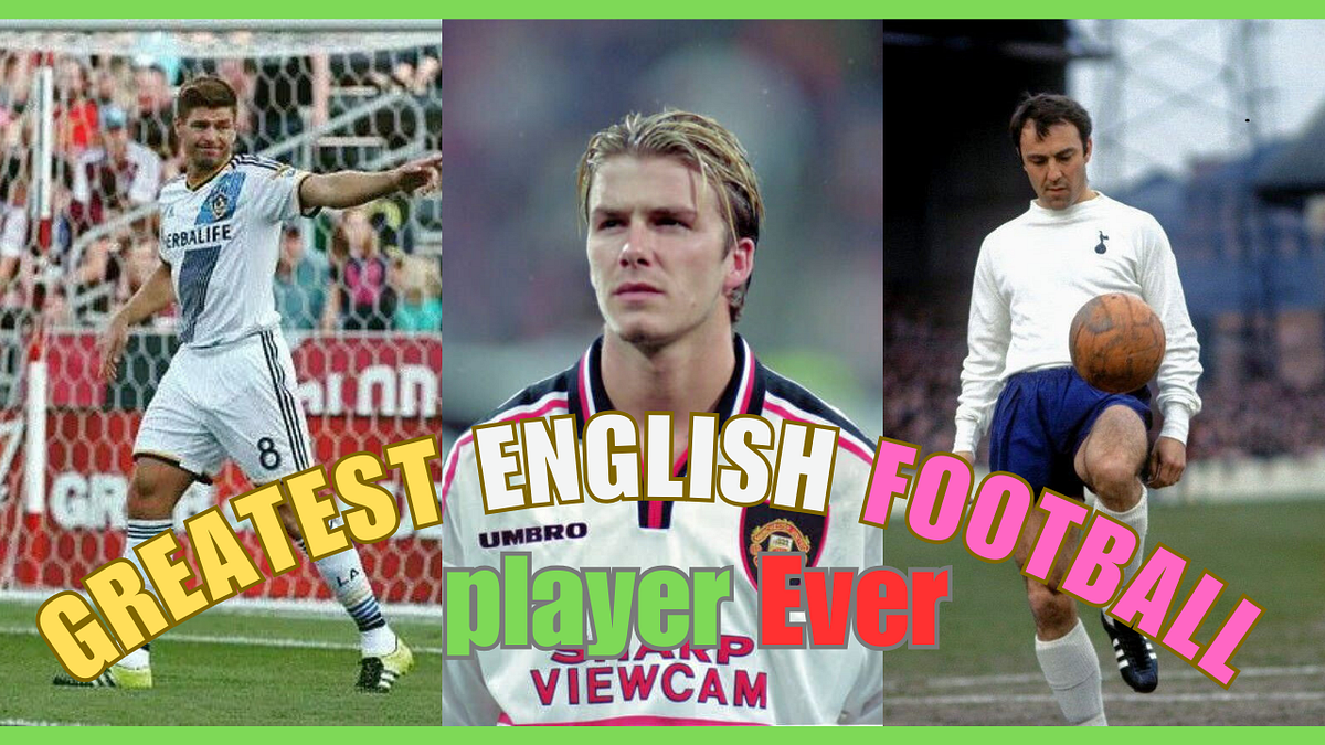 Greatest English Football Players Ever | Get to know - FOOTBALL ...
