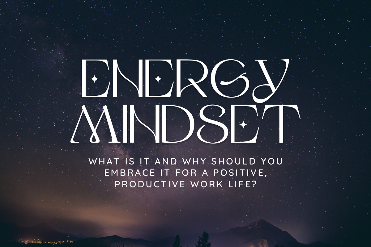 What Is an Energy Mindset and How Can It Help You Work Better? | by ...