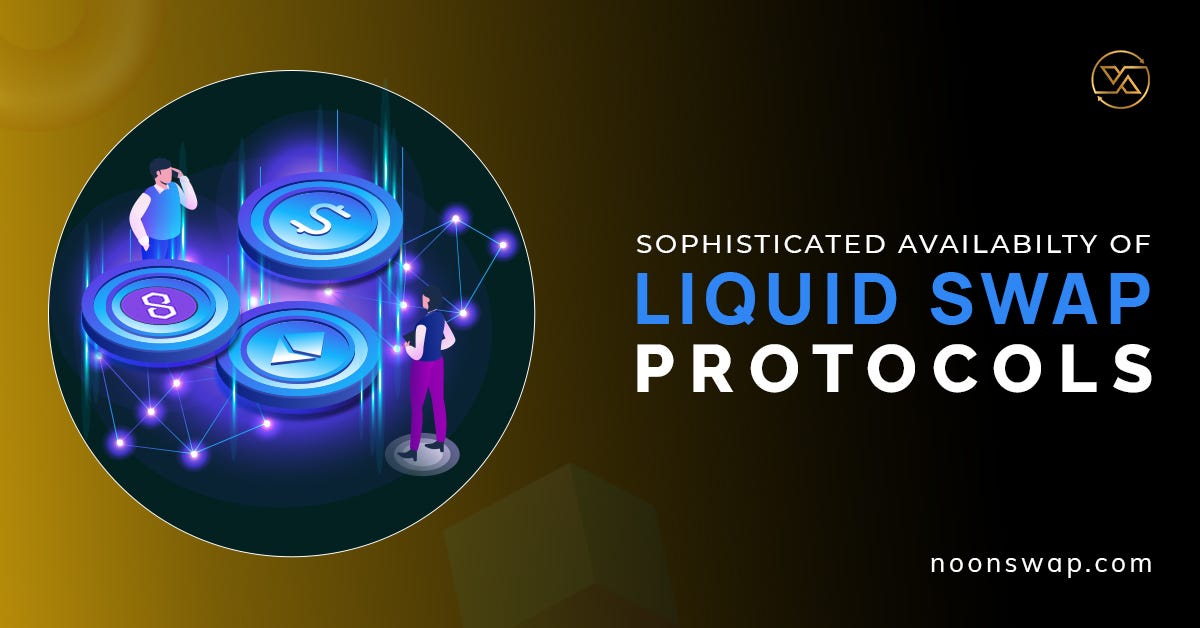 Sophisticated Availability of Liquid Swap Protocols! - NoonSwap - Medium