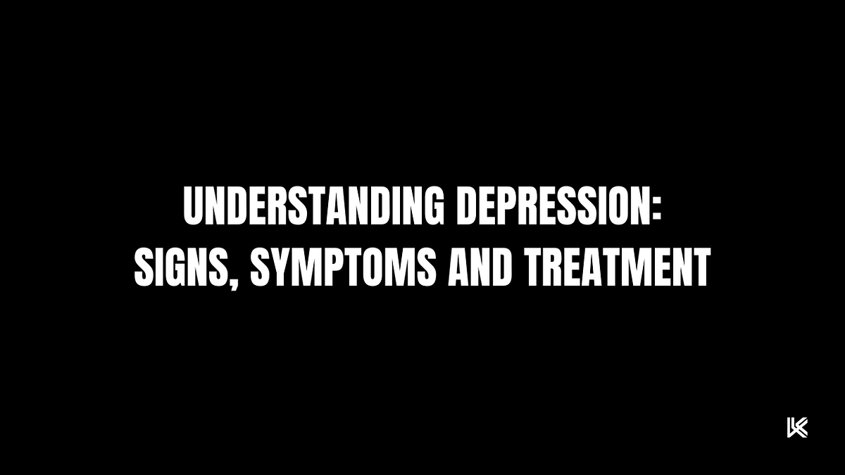 Understanding Depression: Signs, Symptoms and Treatment | by The Blogger’s Notebook | Nov, 2024 ...