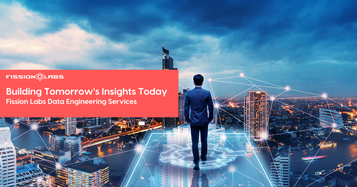 Building Tomorrow’s Insights Today: Fission Labs Data Engineering Services | by Fission Labs ...