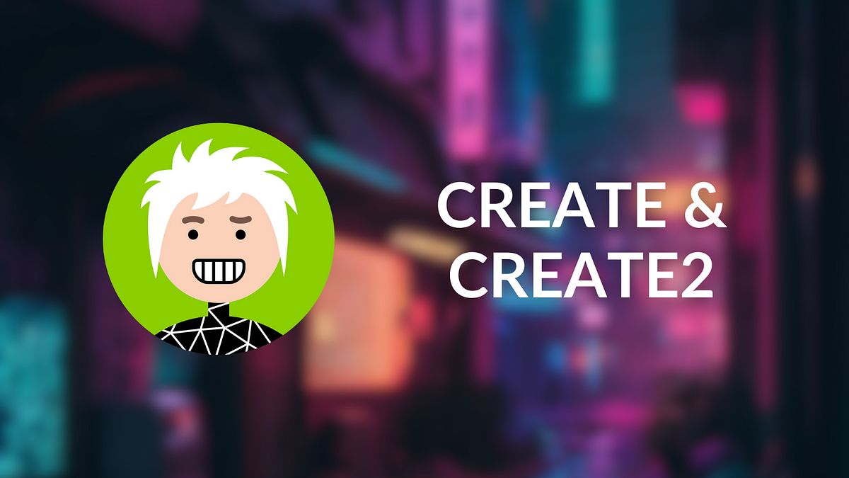 Let’s talk about CREATE & CREATE2 | by Albert Adler | Medium