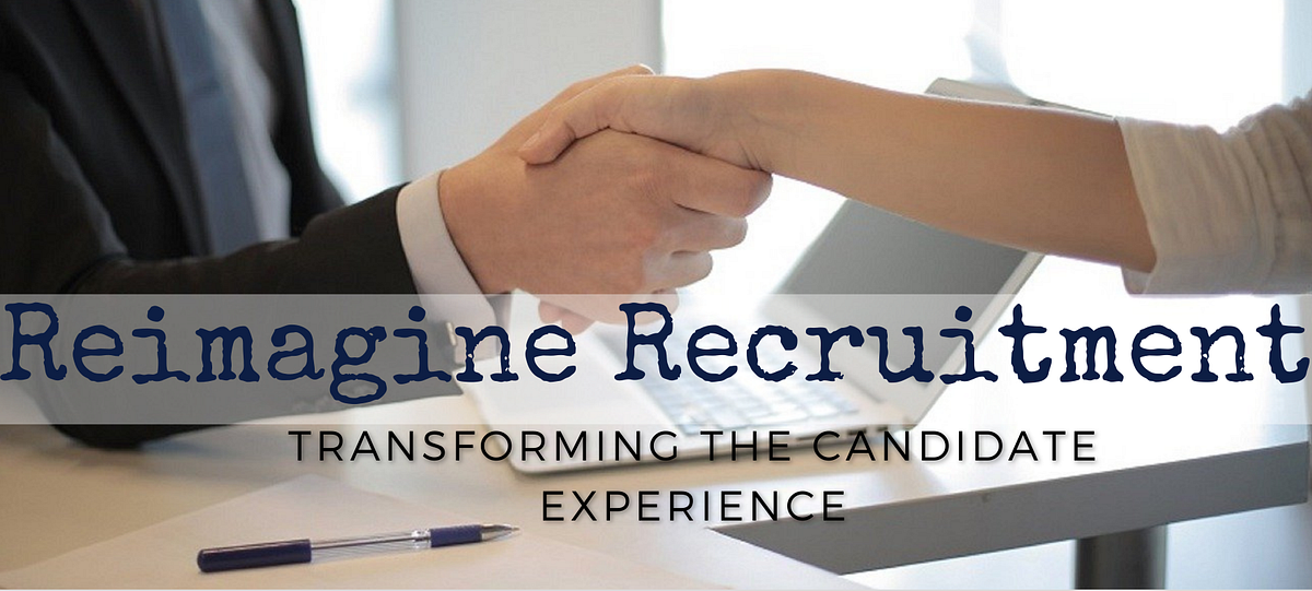 Reimagine Recruitment: Transforming the Job Candidate Experience. | by ...