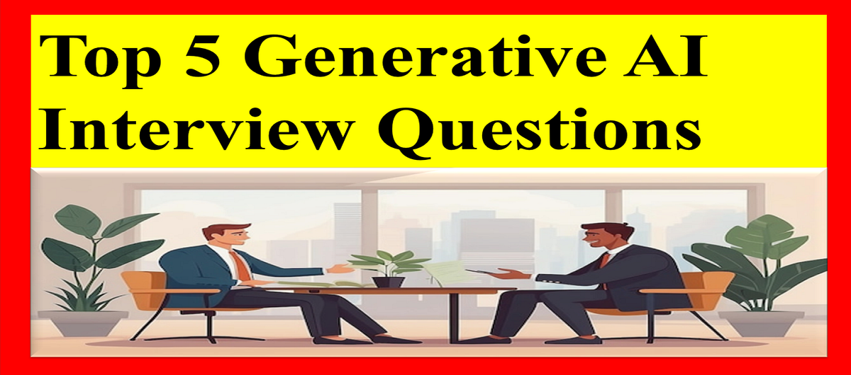 Decoding Generative AI Interviews: Top 5 Questions You Should Know | by ...