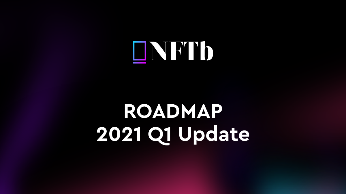 NFTb Roadmap — 2021 Q1 Update. NFTb is an NFT platform and… | by Pixel ...