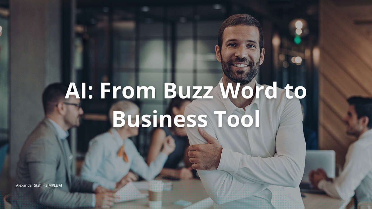 AI: From Buzz Word to Business Tool | by Alexander Stahl | Medium