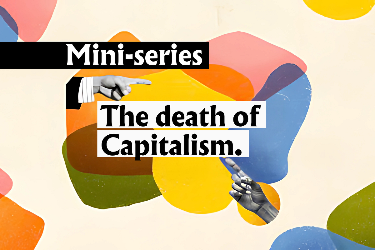 The death of Capitalism.. Capitalism is dead. And we have killed… | by ...
