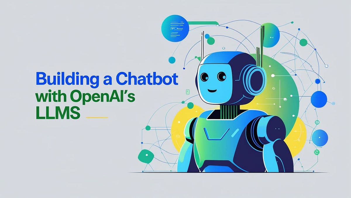 Building a Chatbot with OpenAI’s LLMs | GoPenAI