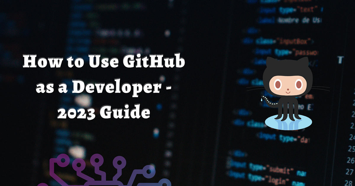 How to Use GitHub as a Developer — 2023 Guide | by shivam bhatele ...