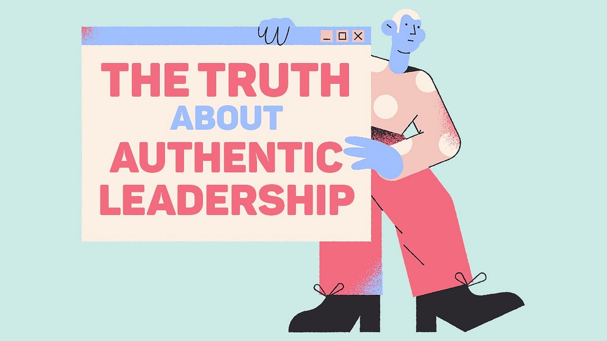 The TRUTH About Authentic Leadership (Don’t Believe the Hype) | by John ...