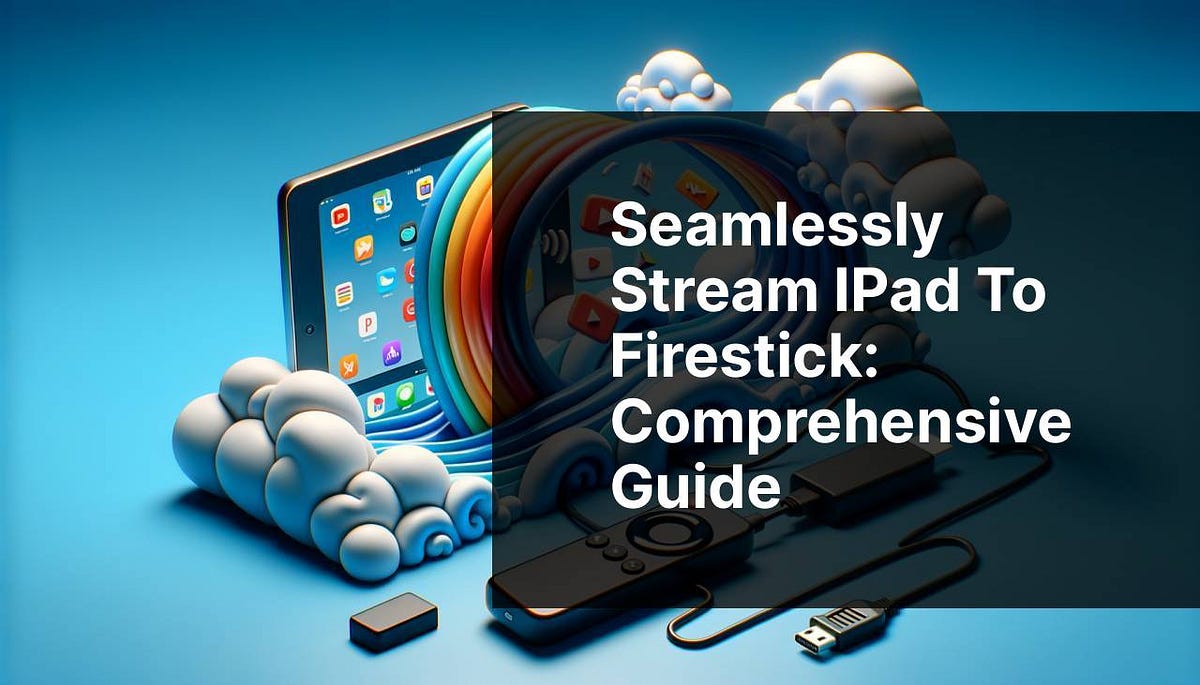 Seamlessly Stream iPad to Firestick: Comprehensive Guide | by ...