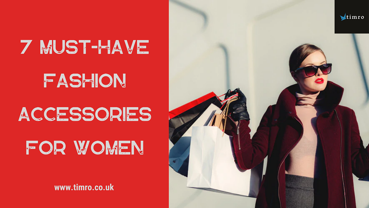 7 Must-Have Fashion Accessories for Women | by Timro | Medium