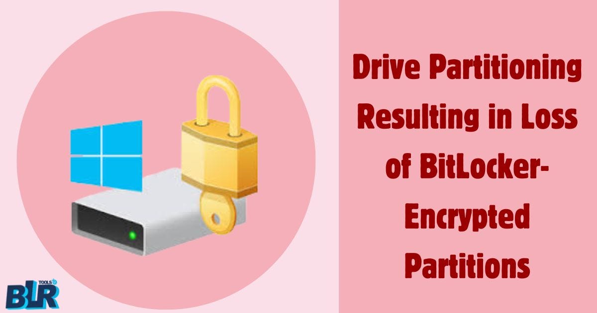 Drive Partitioning Resulting in Loss of BitLocker-Encrypted Partitions | by Alina | Medium