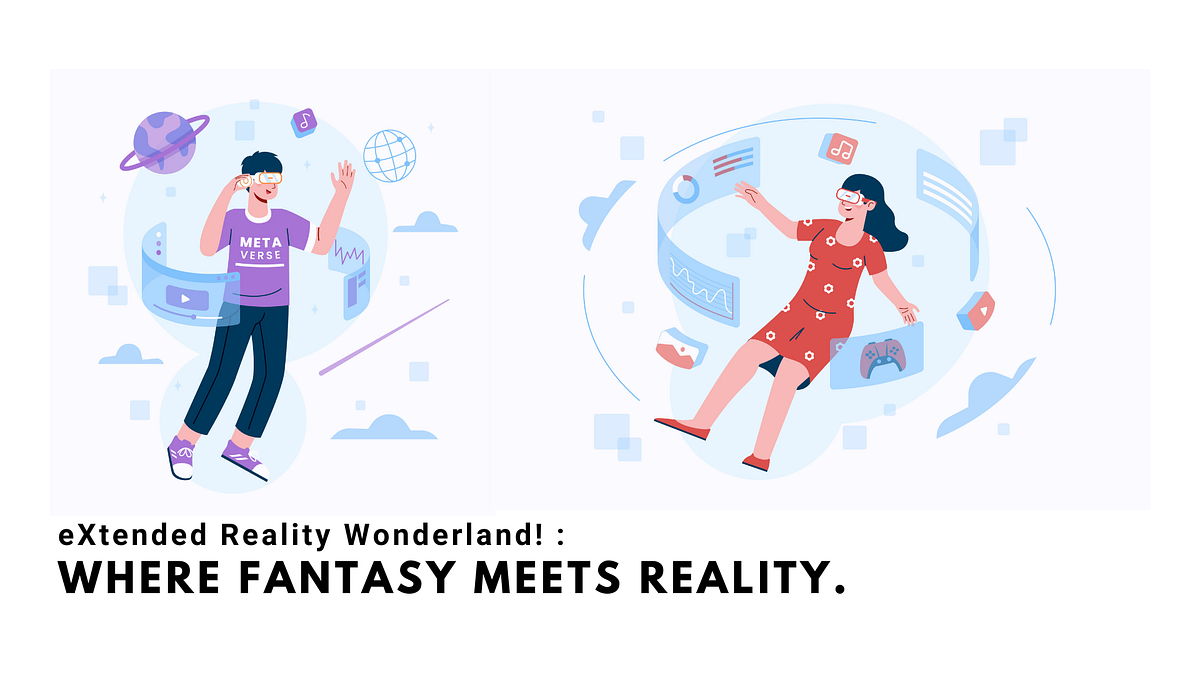 eXtended Reality Wonderland!: Where Fantasy Meets Reality | by Nibas ...
